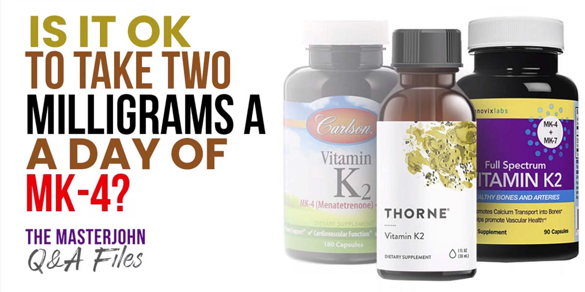215: Is it OK to take two milligrams a day of MK-4?