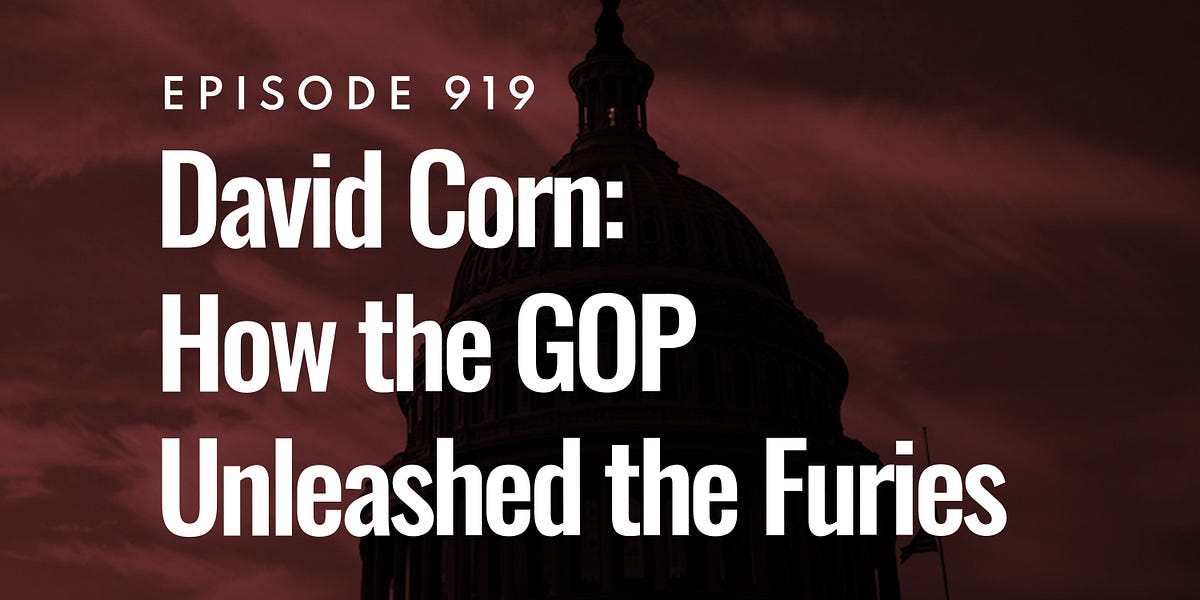 David Corn: How the GOP Unleashed the Furies