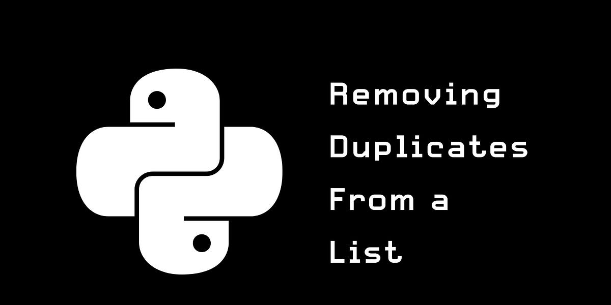 Removing Duplicates From A List Using Python By Ibranum removing-duplicates-from-a-list-using-python-by-ibranum