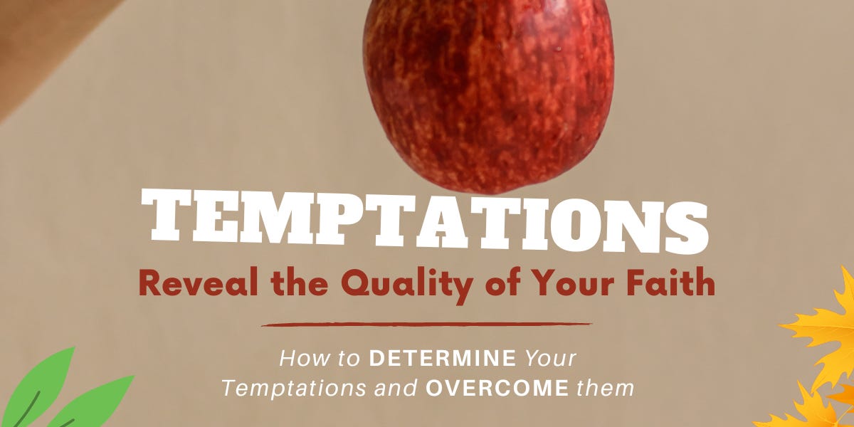 Temptations Reveal the Quality of Your Faith (And How to Determine Your ...