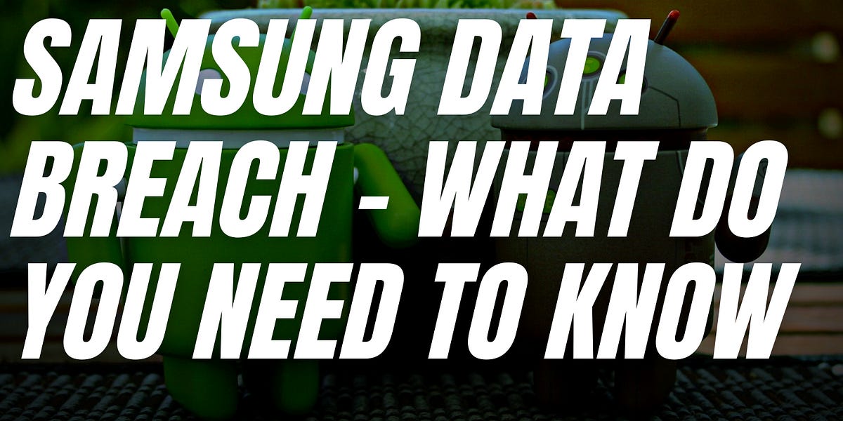 Samsung Has Been Hacked - Possibly Your Data too