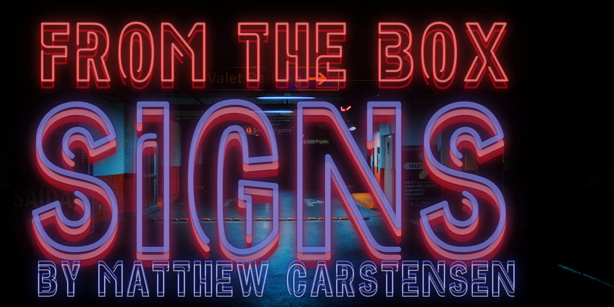 FROM THE BOX: SIGNS - by Matthew Carstensen