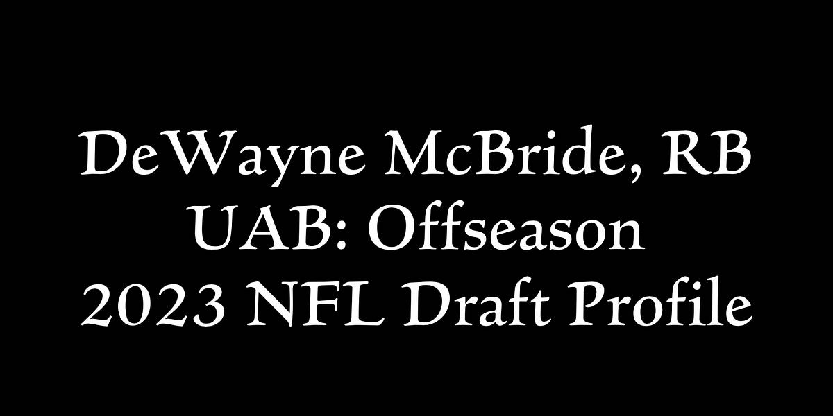DeWayne McBride, RB UAB: Offseason 2023 NFL Draft Profile