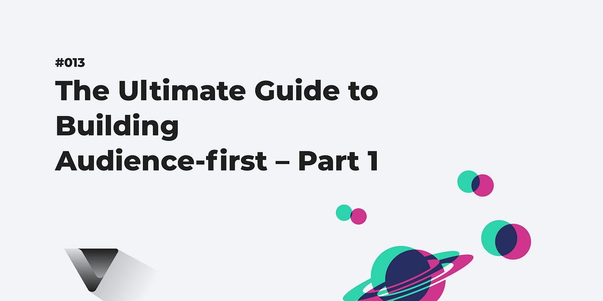 The Ultimate Guide to Building Audience-first