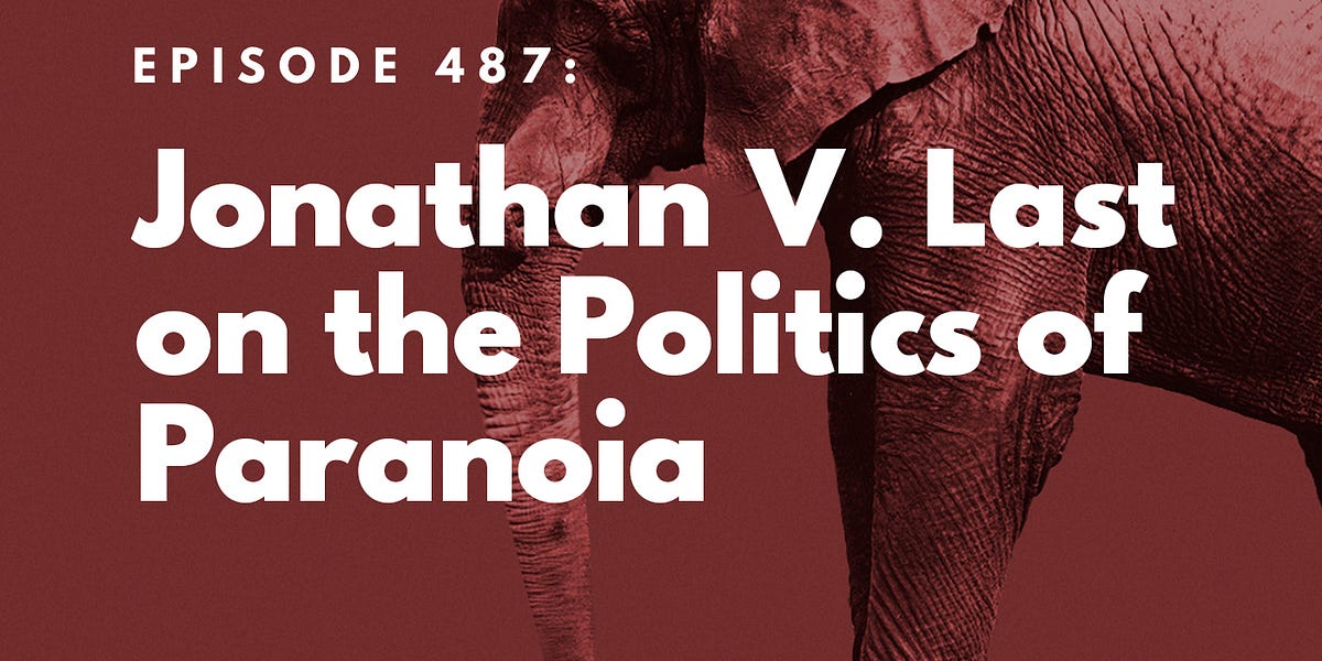 Jonathan V. Last on the Politics of Paranoia