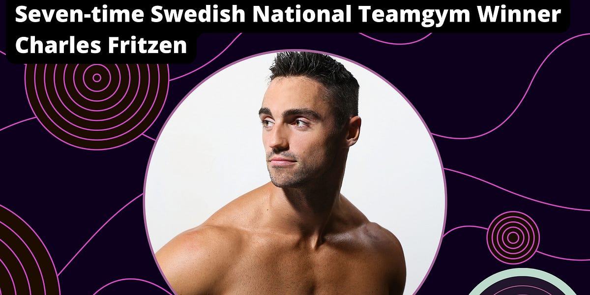 Seven-time Swedish National Teamgym Winner Charles Fritzen Shares The ...