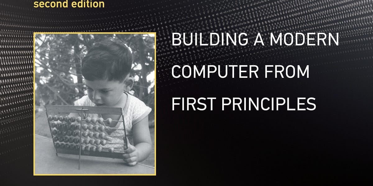 The Nand2tetris And Building A Modern Computer From First Principles