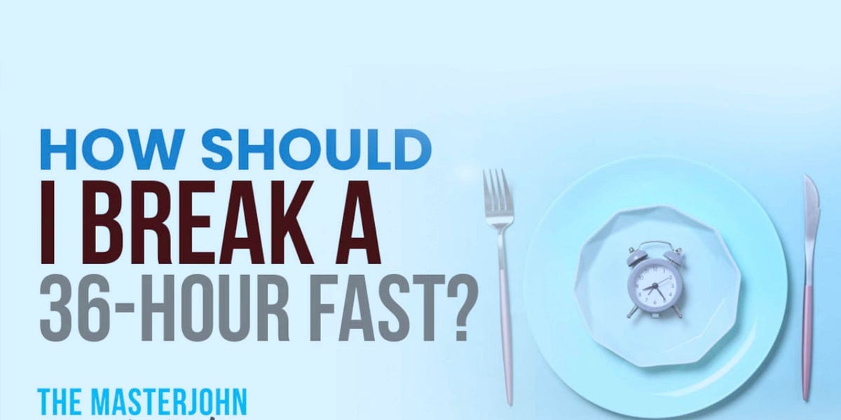 158: How should I break a 36-hour fast?