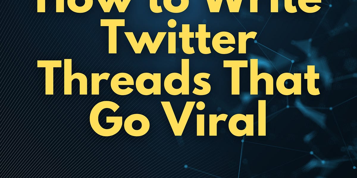 How to Write Twitter Threads That Go Viral