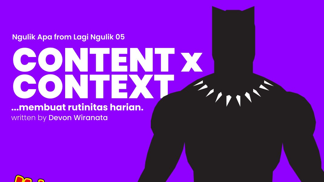 CONTENT x CONTEXT - by Devon Wiranata - Lagi Ngulik...