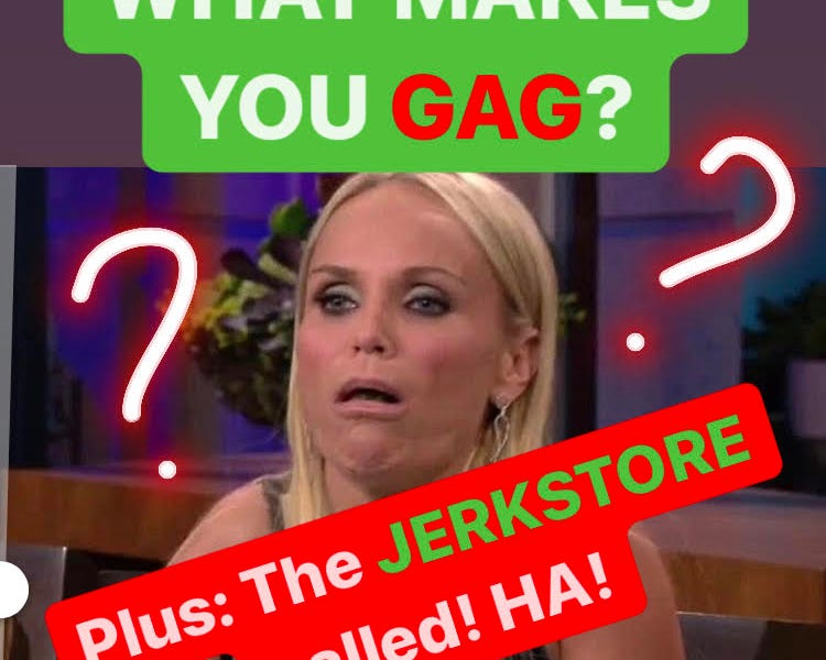 Good Day! How is your Gag reflex? Plus, an upcoming event that's FUN ...