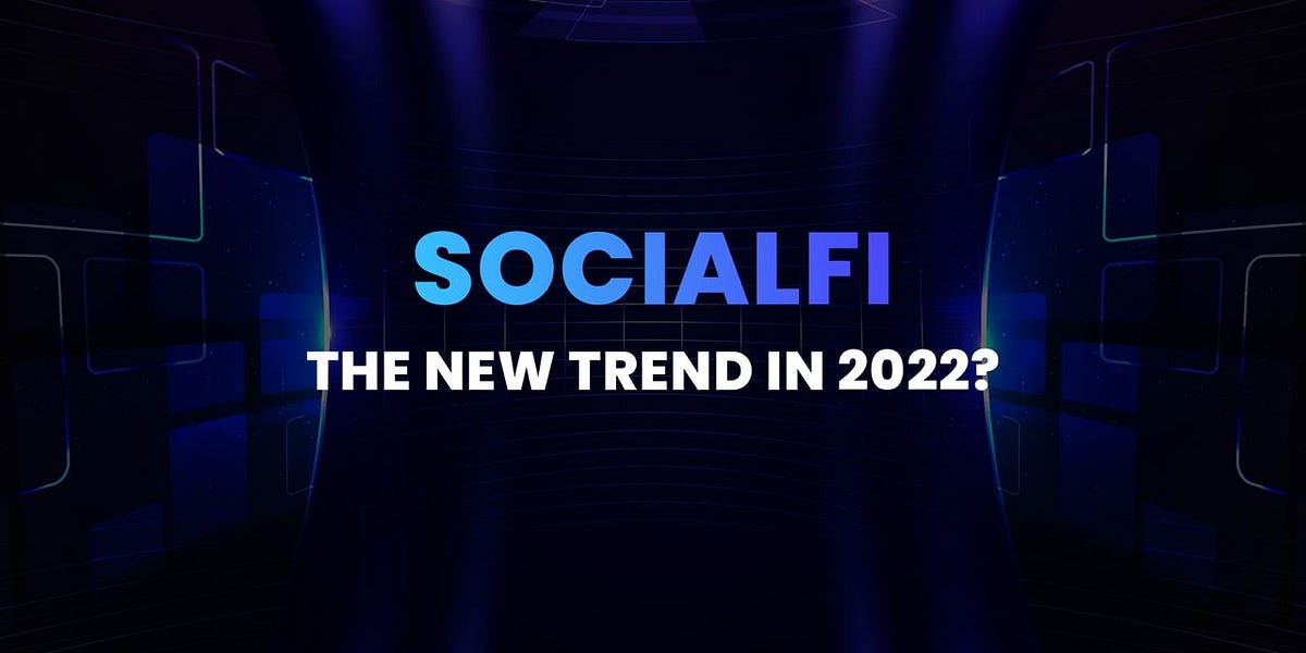 SocialFi Web 3: Social + Decentralized Finance + Web 3.0 future trends