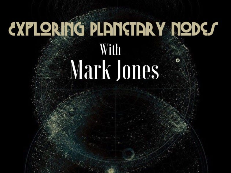 Exploring Planetary Nodes with Mark Jones - by Adam Sommer