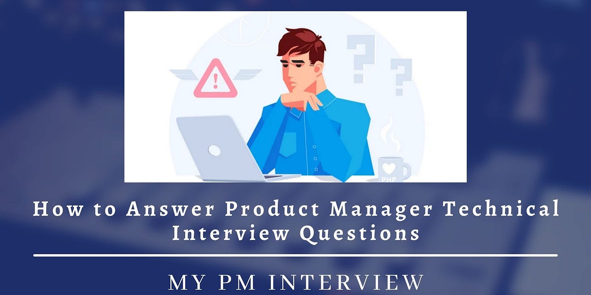 How to Answer Product Manager Technical Interview Questions?