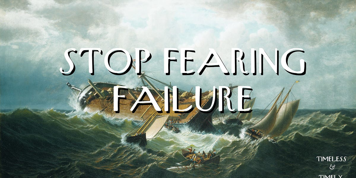 Stop Fearing Failure - by Scott Monty - Timeless & Timely