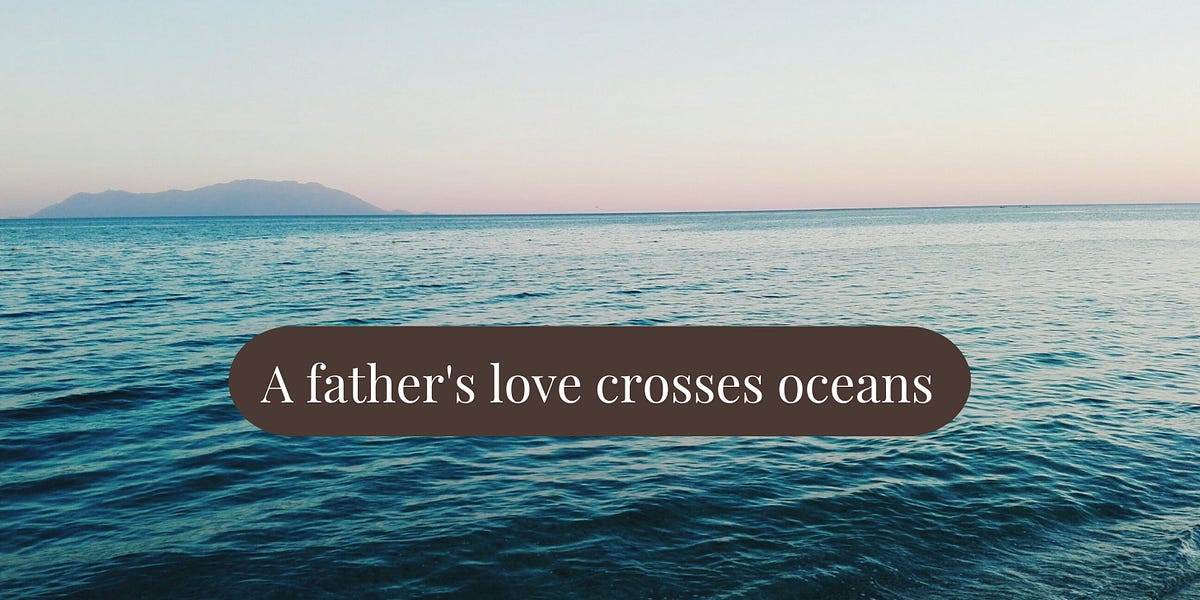 A Father’s Love Crosses Oceans - by Andrew Kooman