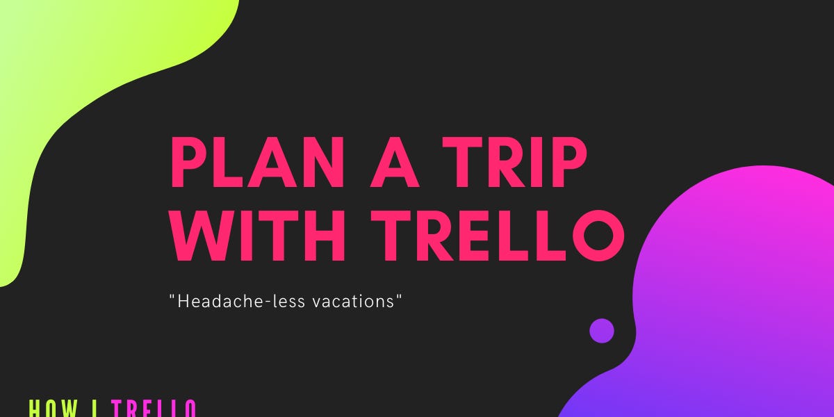 How to Plan a Trip With Trello - by Brittany Joiner