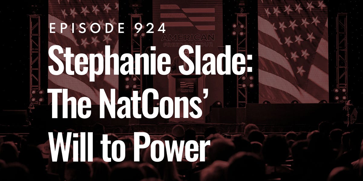 Stephanie Slade: The NatCons’ Will to Power