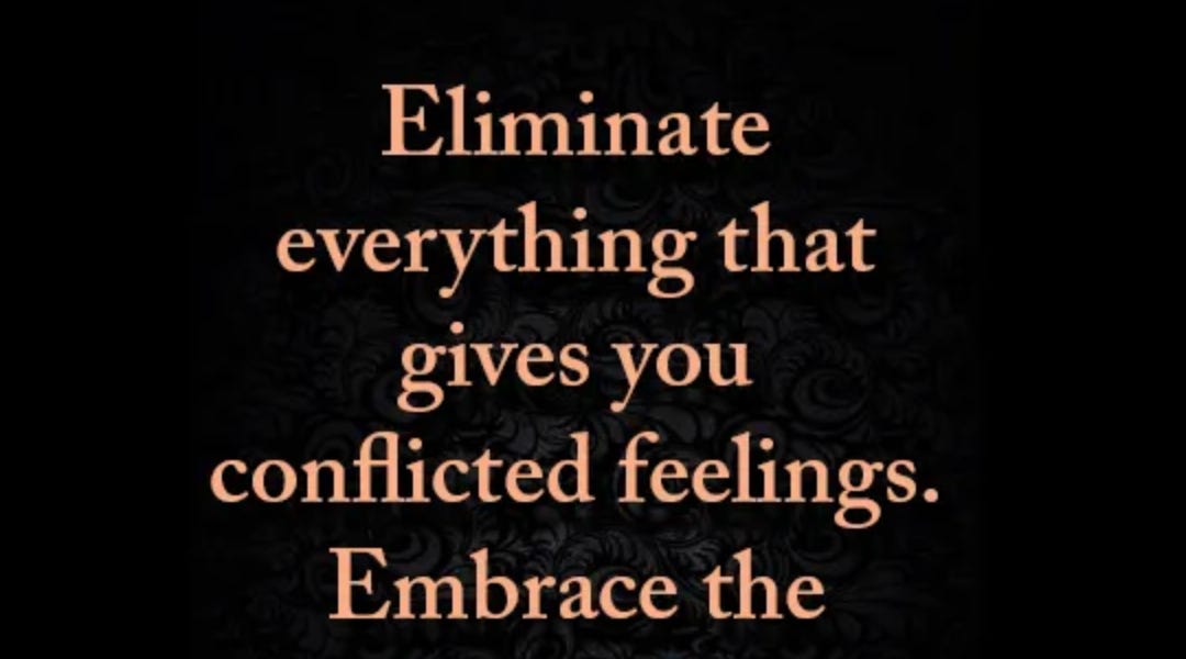 Eliminate Everything That Gives You Conflicted Feelings. Embrace the ...