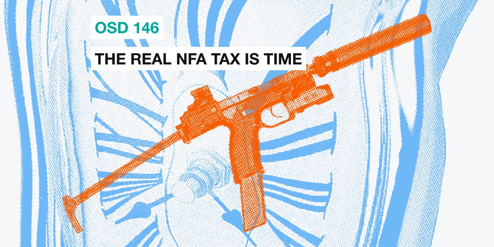 OSD 146: The real NFA tax is time - Open Source Defense