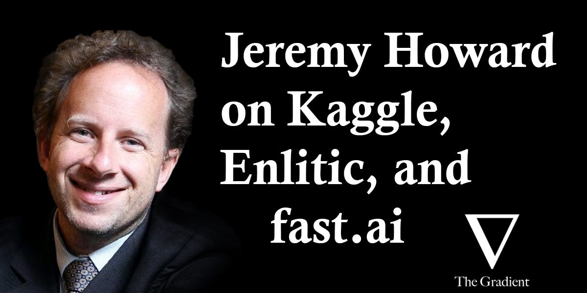 Jeremy Howard on Kaggle, Enlitic, and fast.ai
