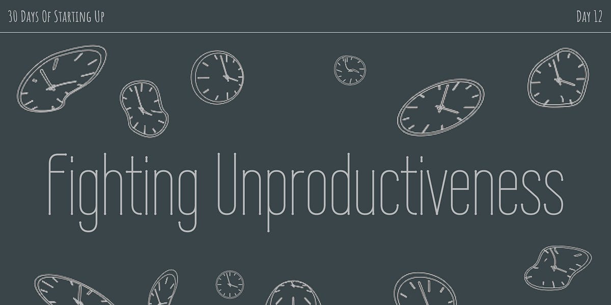 Fighting Unproductiveness - wentin’s newsletter