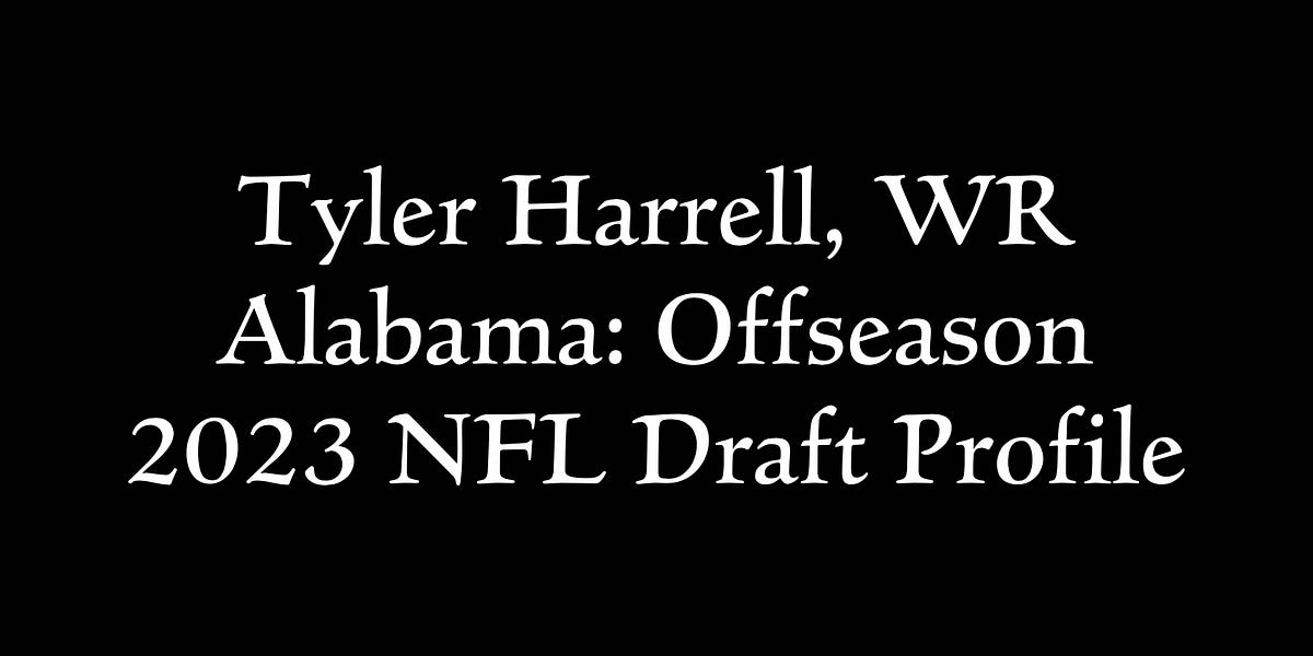 Tyler Harrell, WR Alabama: Offseason 2023 NFL Draft Profile