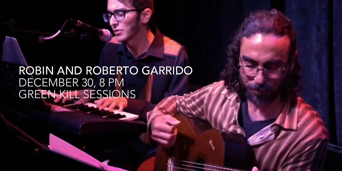 Robin and Roberto Garrido, December 30, 8 PM, Green Kill Sessions