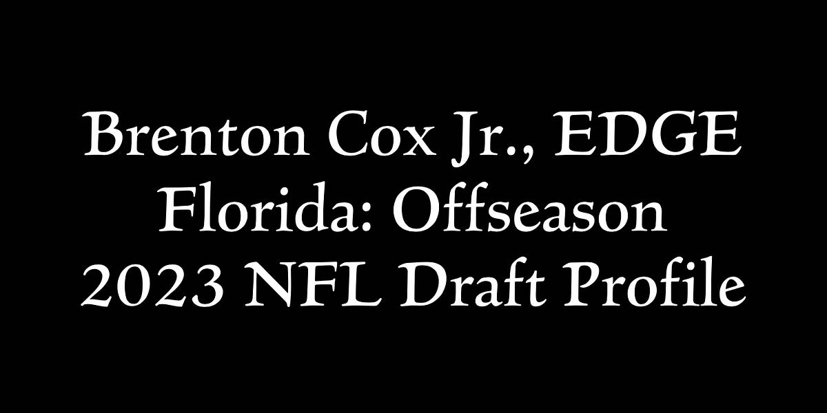 Brenton Cox Jr., EDGE Florida: Offseason 2023 NFL Draft Profile