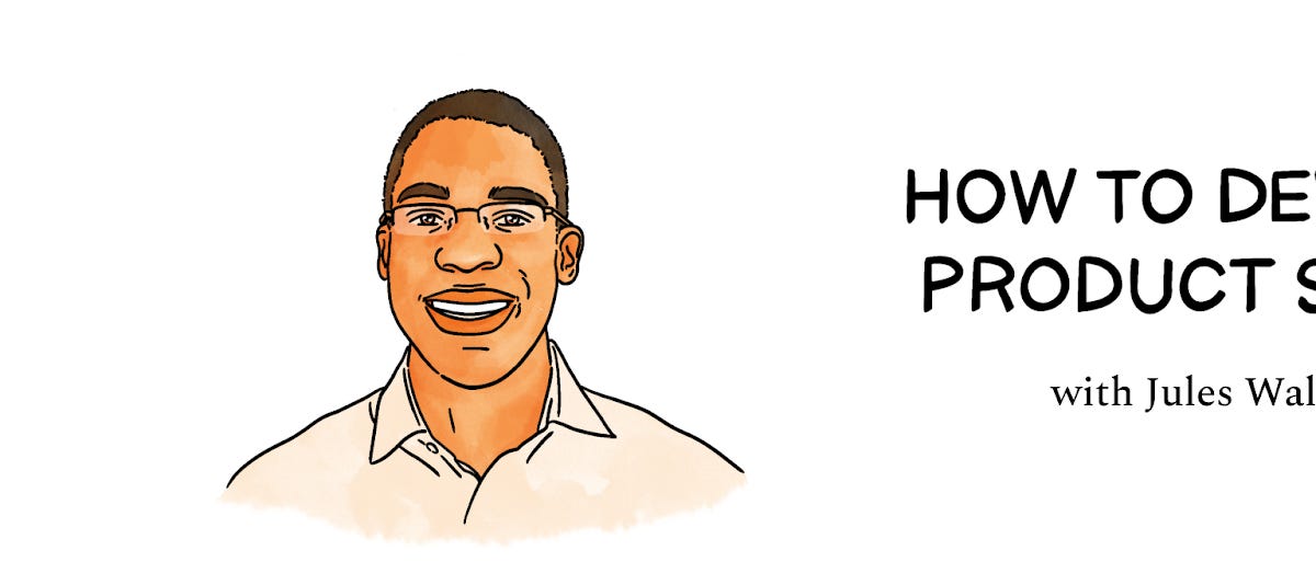 How to develop product sense - by Jules Walter