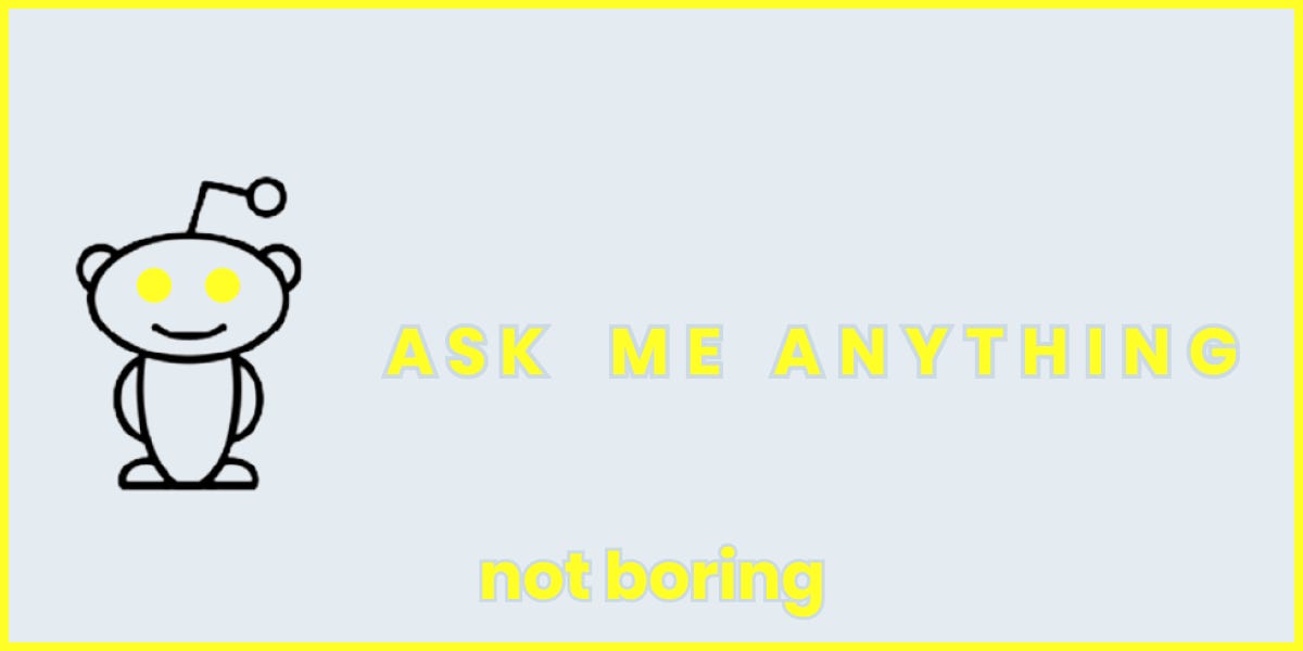 Not Boring AMA - Not Boring by Packy McCormick