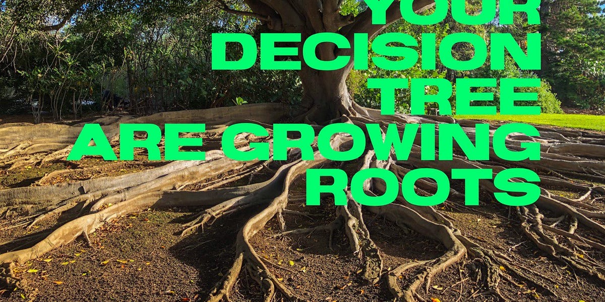 The Nodes In Your Decision Tree Are Growing Roots