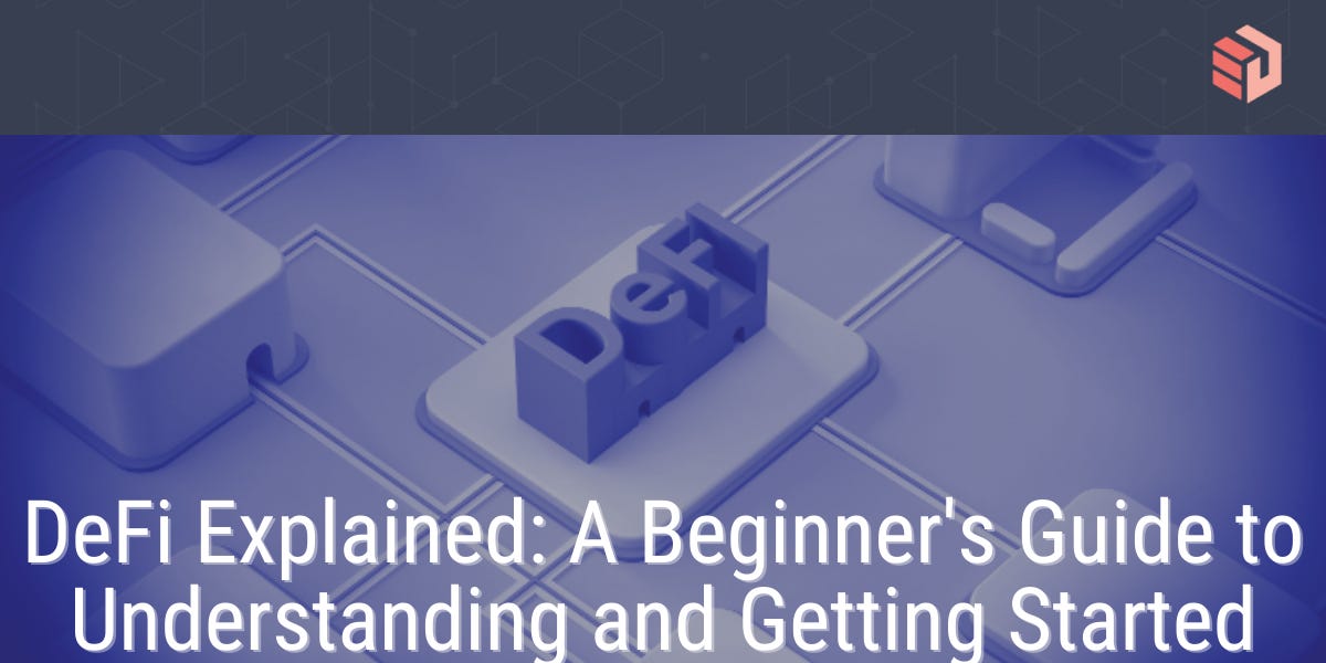 DeFi Explained: A Beginner's Guide to Understanding and Getting Started