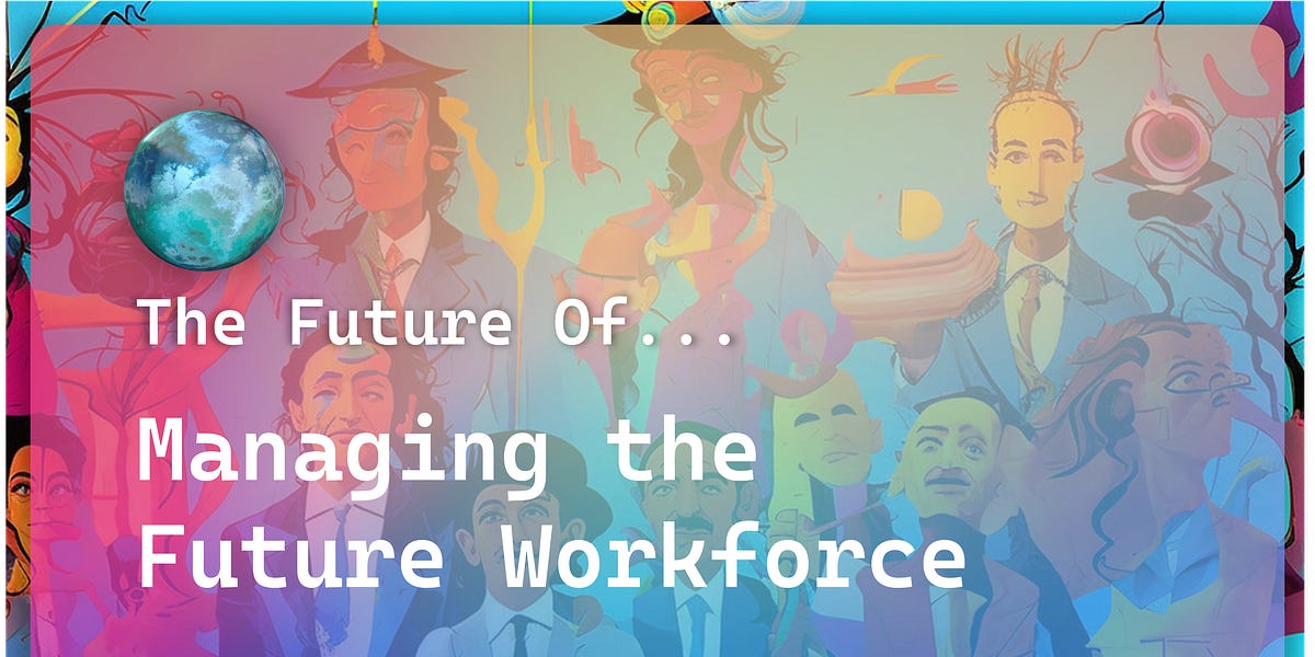 Managing the Future Workforce - by Constantin Kichinsky