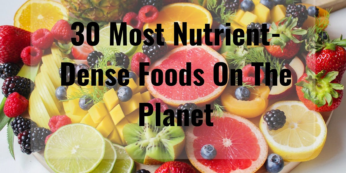 30 Most Nutrient-Dense Foods On The Planet