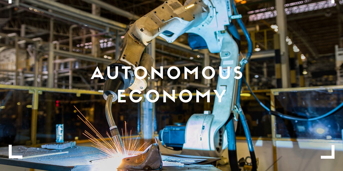 A Look Into Our Autonomous Economy - by Jake Ryan