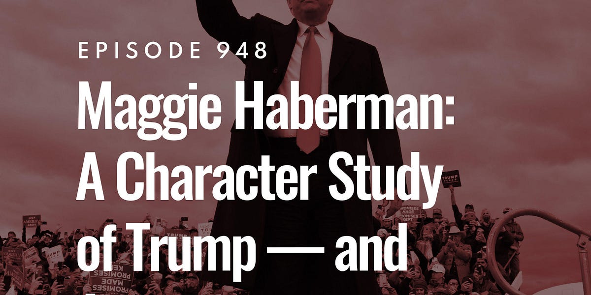 Maggie Haberman: A Character Study of Trump — and America