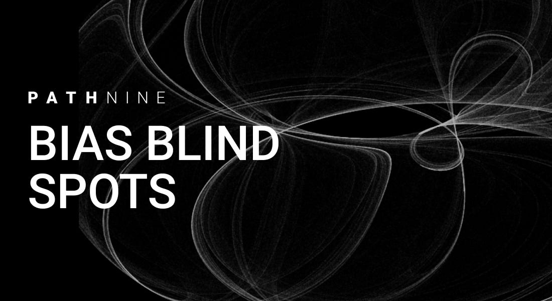 Bias Blind Spots - by Kevin Kirkpatrick - PATH NINE