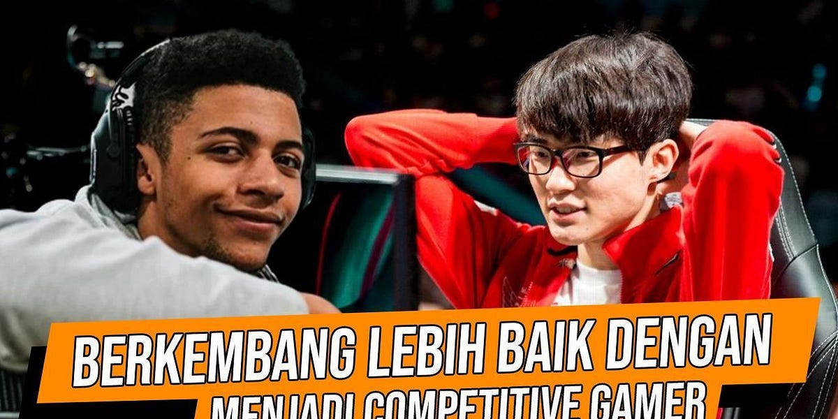 Berkembang Lebih Baik dengan Menjadi Competitive Gamer