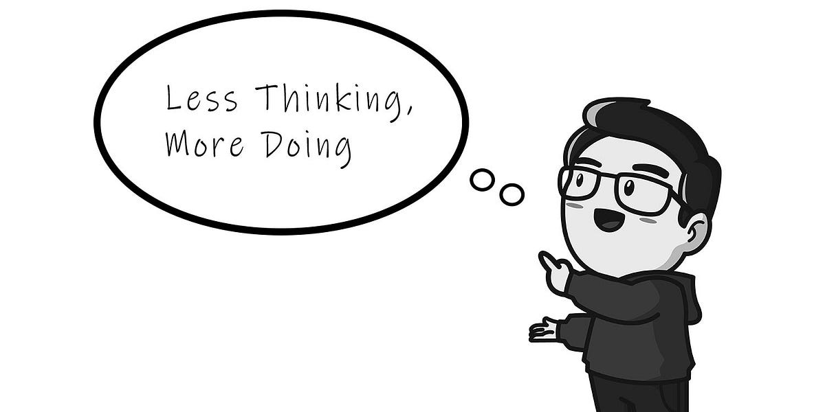 Less Thinking, More Doing - by Kane Carpenter