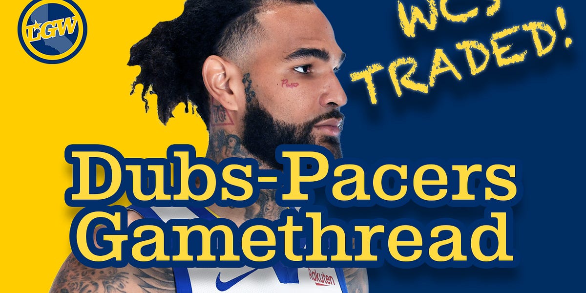 Dubs vs Pacers Gamethread: Willie Cauley-Stein got traded to Dallas?