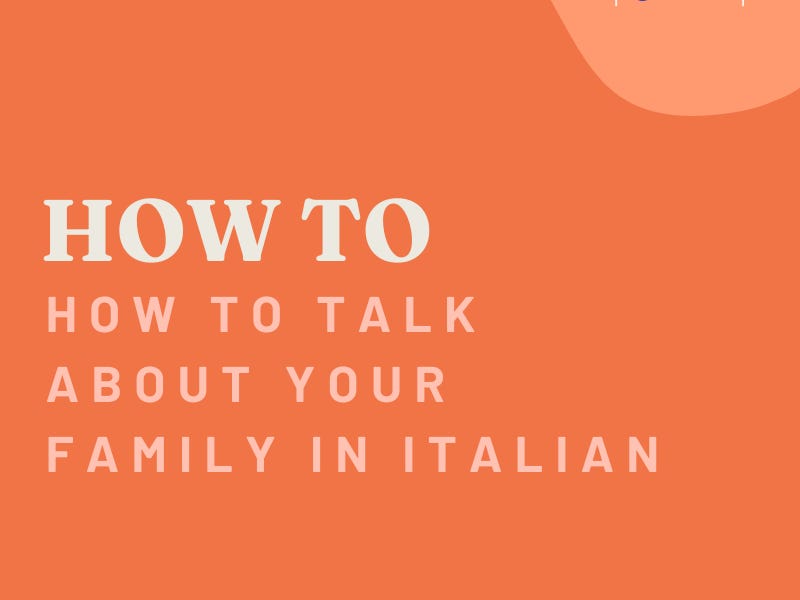 How to Talk About Your Family in Italian - by Cher Hale