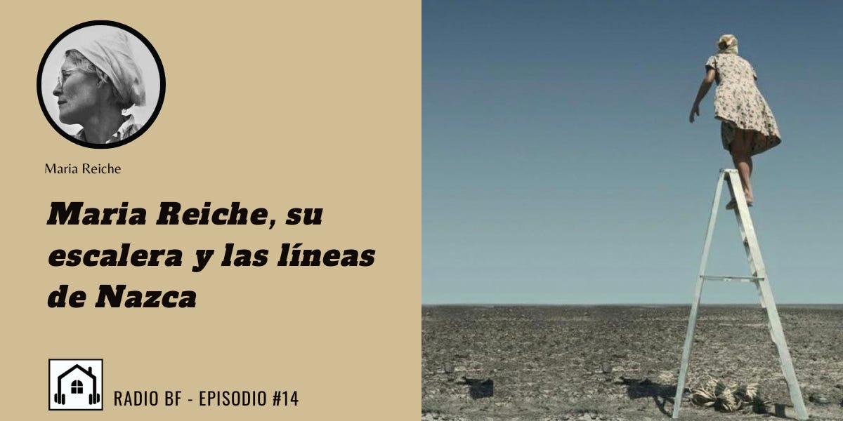 RADIO BF #14: Maria Reiche, su escalera y las líneas de Nazca