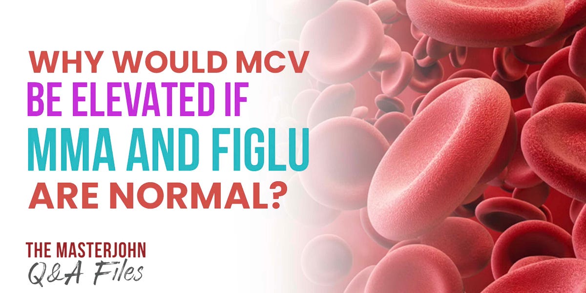 282: Why would MCV be elevated if MMA and FIGlu are normal?