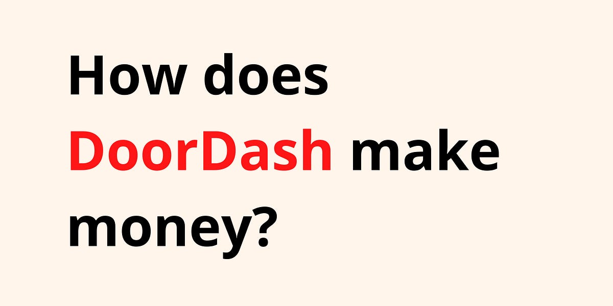 How Does DoorDash Make Money - by Nikhil Joshi