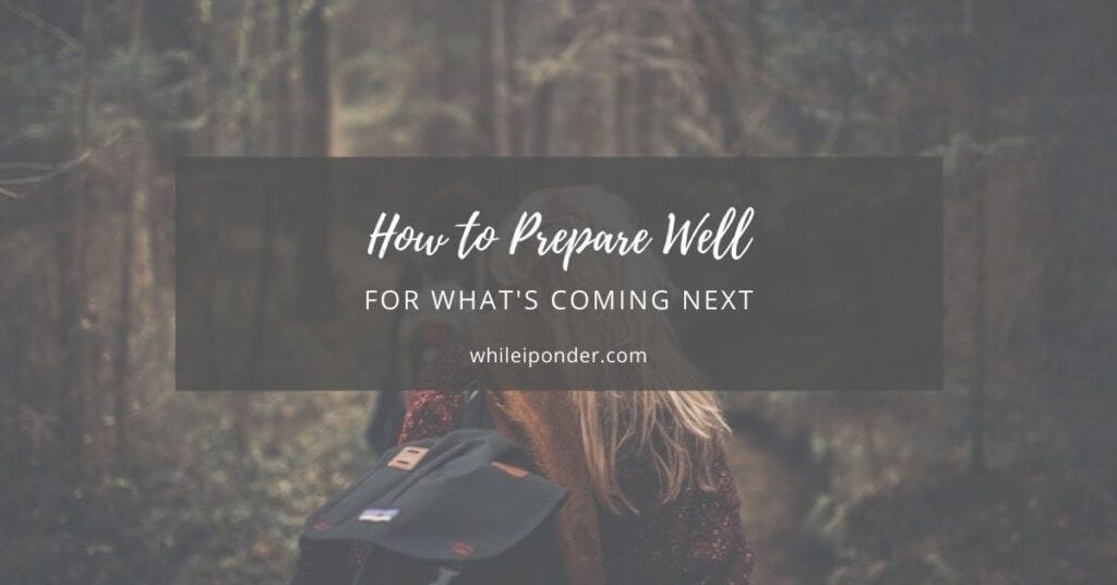 How to Prepare Well for What’s Coming Next?