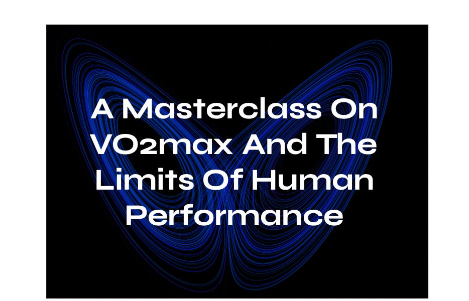 A Masterclass On VO2max And The Limits Of Human Performance