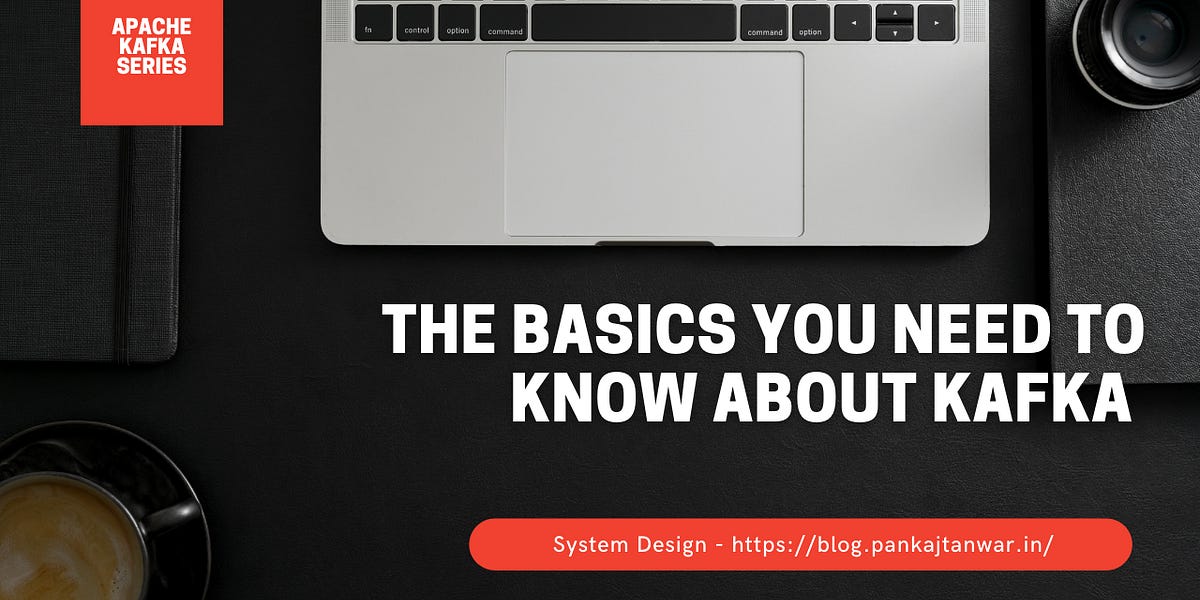 The basics you need to know about Kafka [Graphic Explanation Ahead 🖥️]