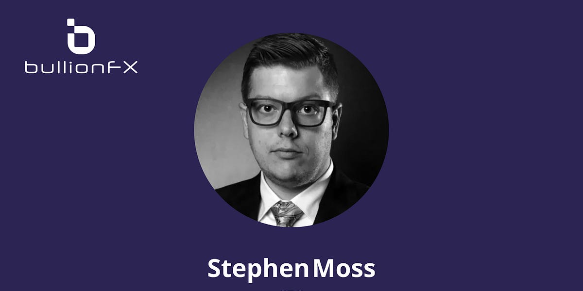 Introducing BullionFX Team – Stephen Moss - by Giorgio