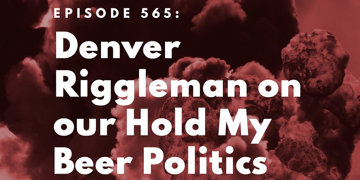 Denver Riggleman on our Hold My Beer Politics